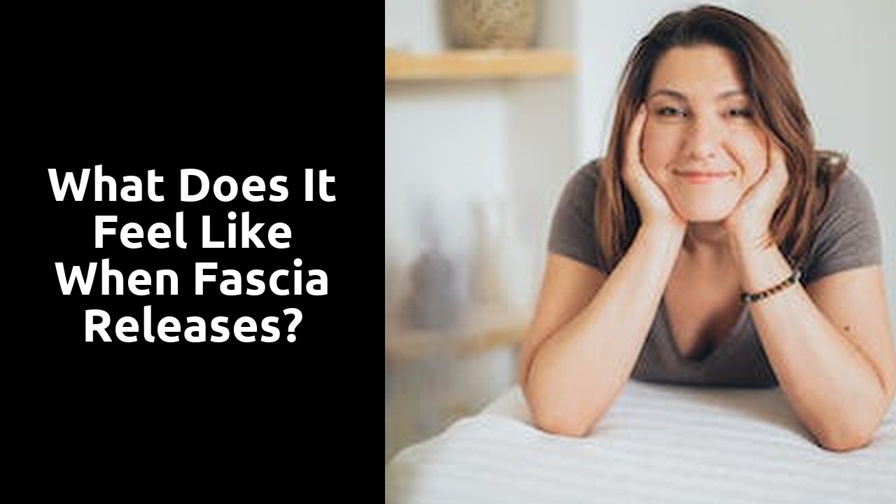 What does it feel like when fascia releases?